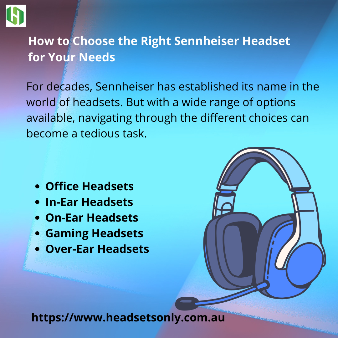 How to Choose the Right Sennheiser Headset for Your Needs How to Choose the Right Sennheiser Headset for Your Needs