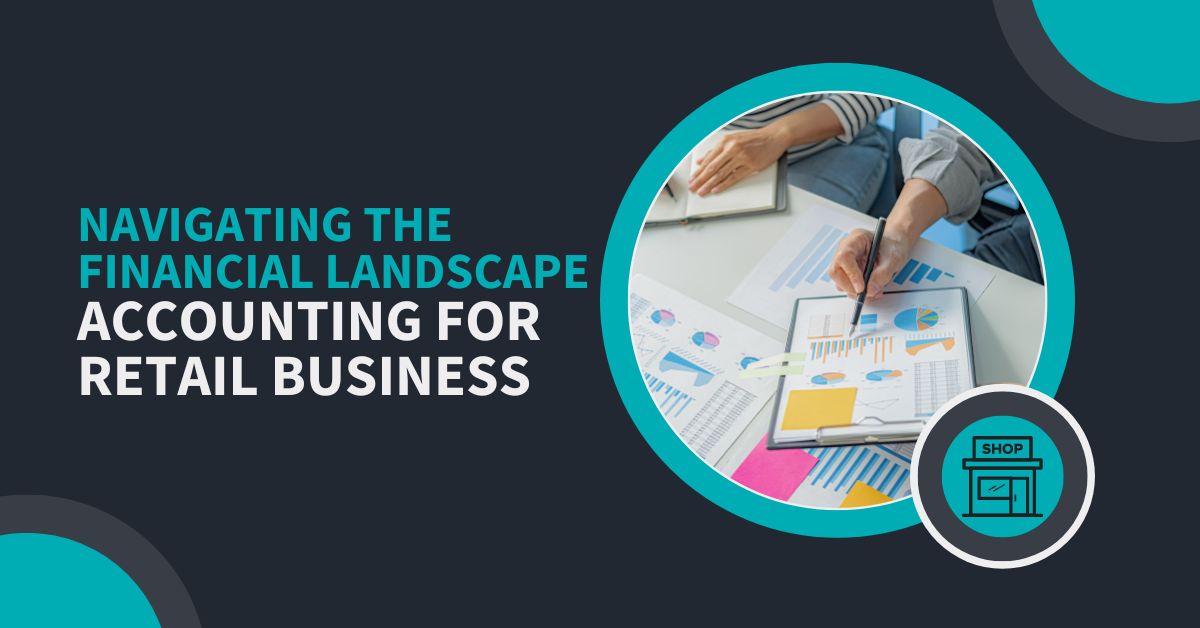 Navigating the Financial Landscape: Accounting for Retail Business - Sohago